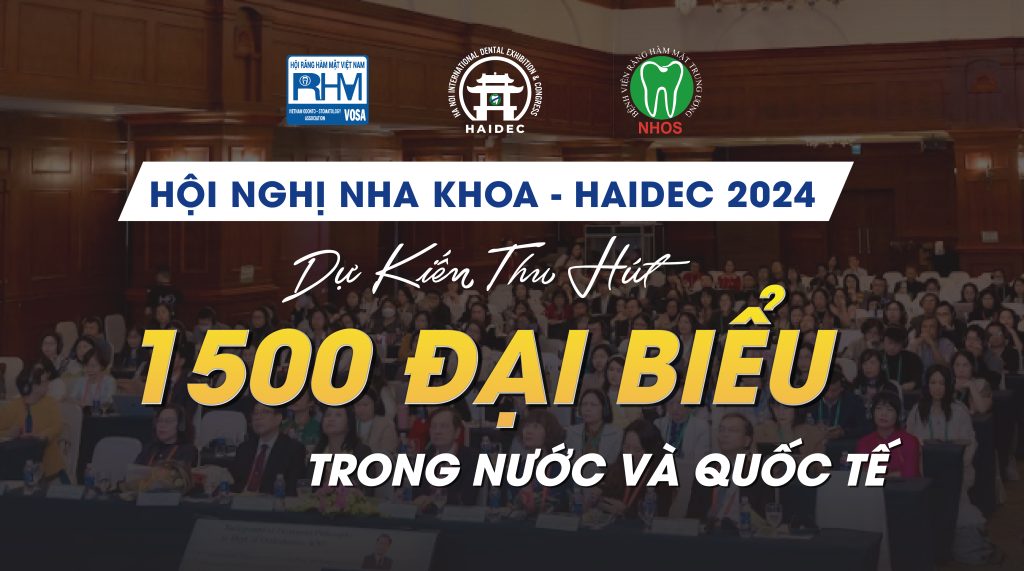 HỘI NGHỊ NHA KHOA 2024 - HAIDEC 2024 DỰ KIẾN THU HÚT 1500 ĐẠI BIỂU ...